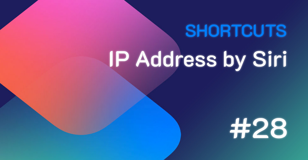 Shortcuts #28: IP Address by Siri - iPhone Italia