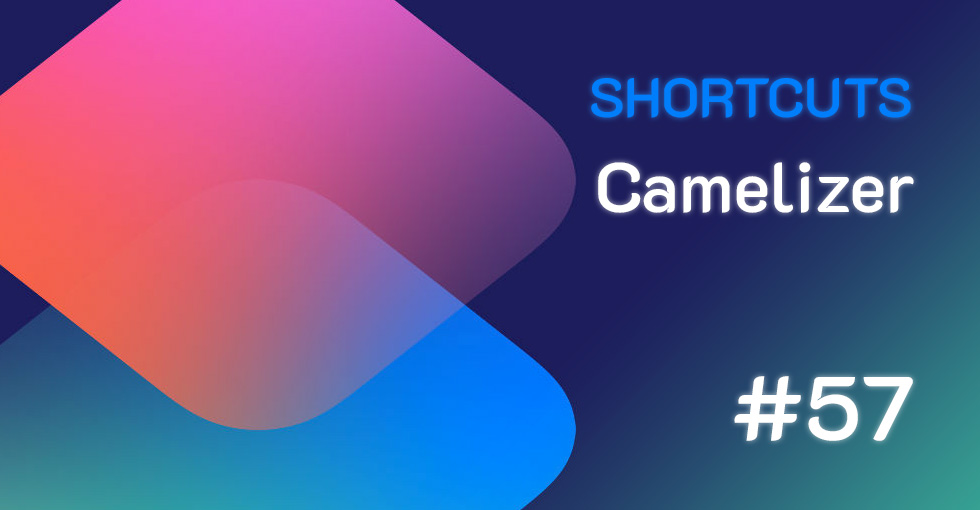 Shortcuts #57: Camelizer - iPhone Italia
